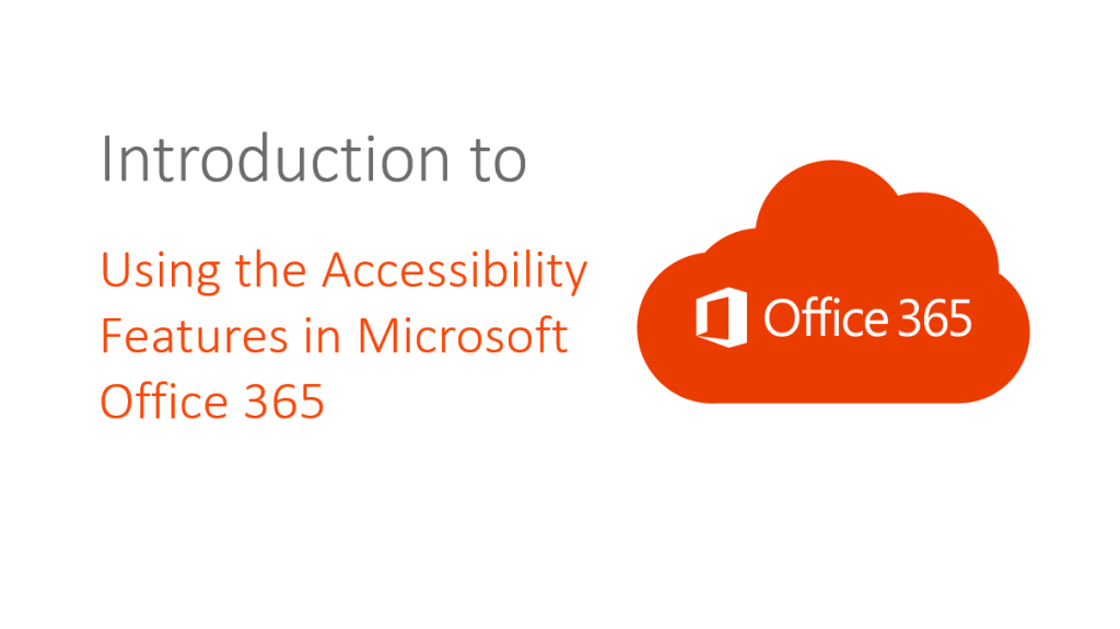 Using the Accessibility Features in Microsoft Office 365 – Professional ...
